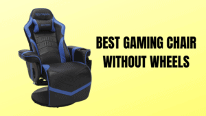 The 5 Best Gaming Chairs Without Wheels 2024