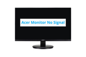 Why Does My Acer Monitor Say "No Signal"? - 13 Easy Fixes