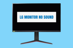 Why Does My LG Monitor Have No Sound - Things I Did to Fix It!