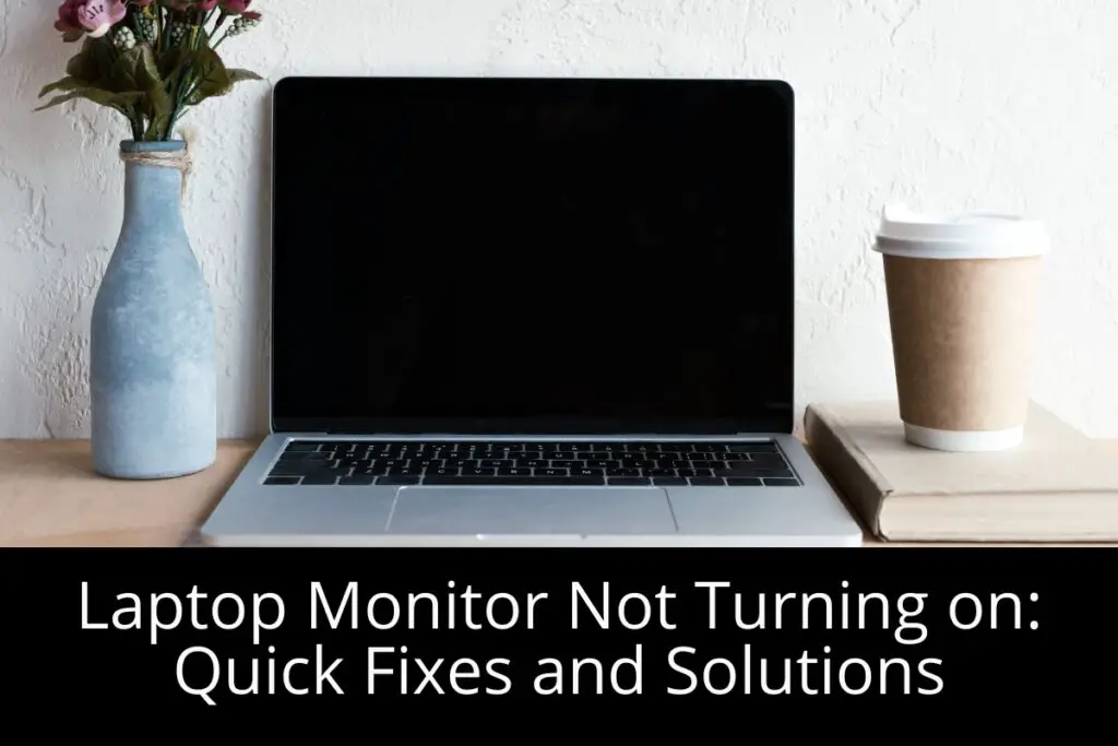 Laptop Monitor Not Turning on: Quick Fixes and Solutions Laptop Monitor Not Turning on: Quick Fixes and Solutions